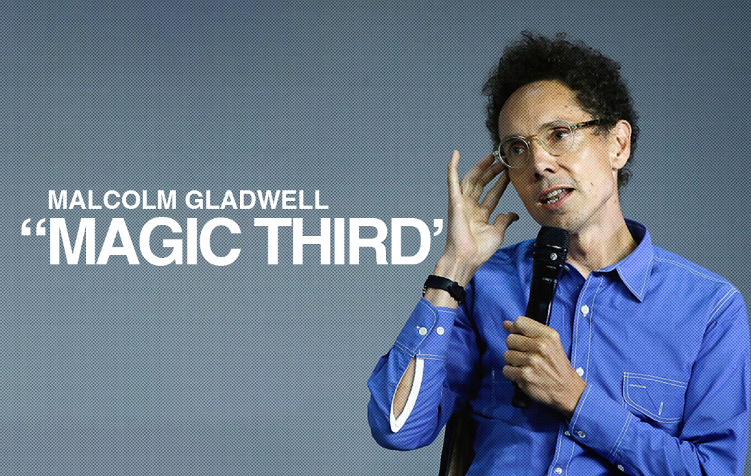 MENDALAMI KONSEP ‘MAGIC THIRD’ YANG DIPOPULERKAN OLEH MALCOLM GLADWELL